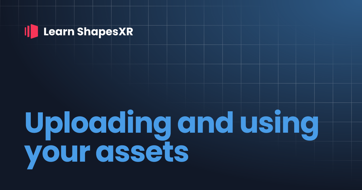 Uploading and using your assets | Learn ShapesXR