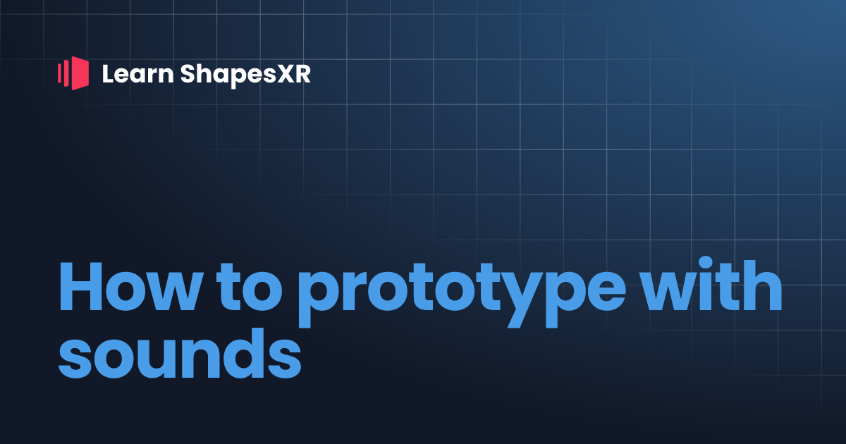 How to prototype with sounds | Learn ShapesXR