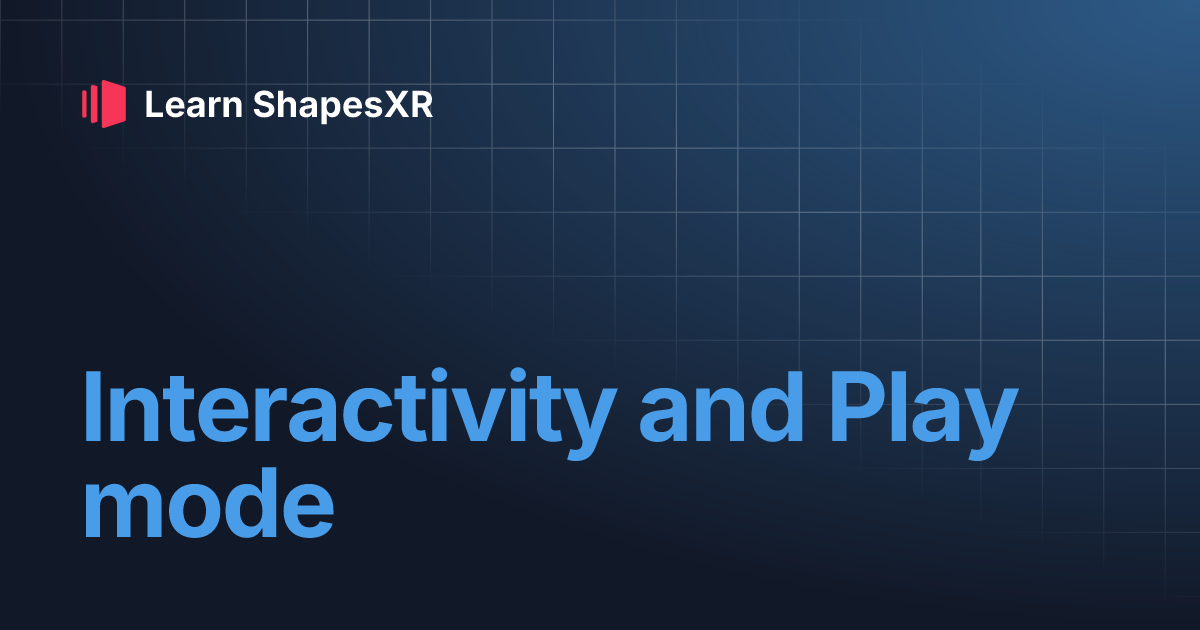 Interactivity and Play mode | Learn ShapesXR