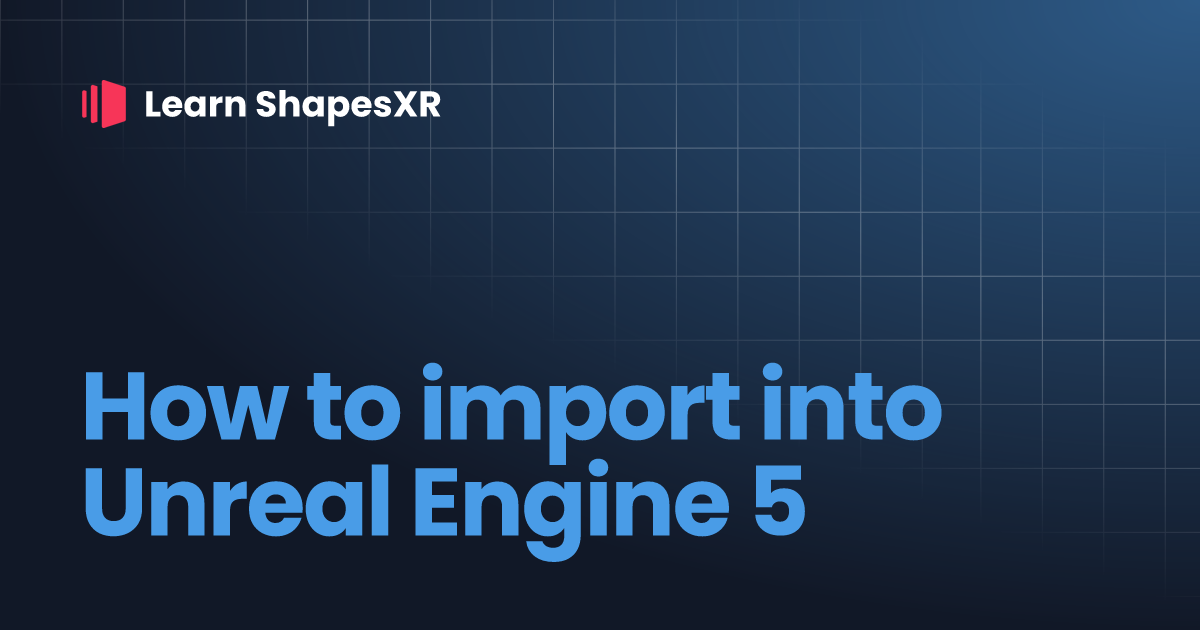 How to import into Unreal Engine 5 | Learn ShapesXR