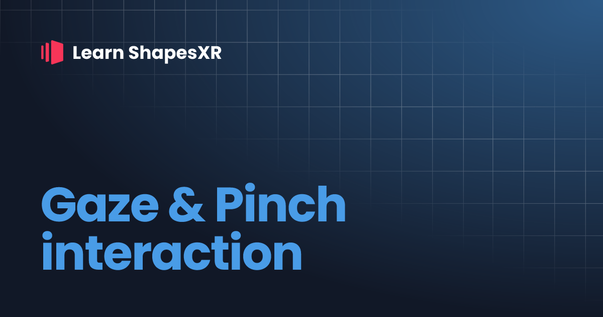 Gaze & Pinch interaction | Learn ShapesXR