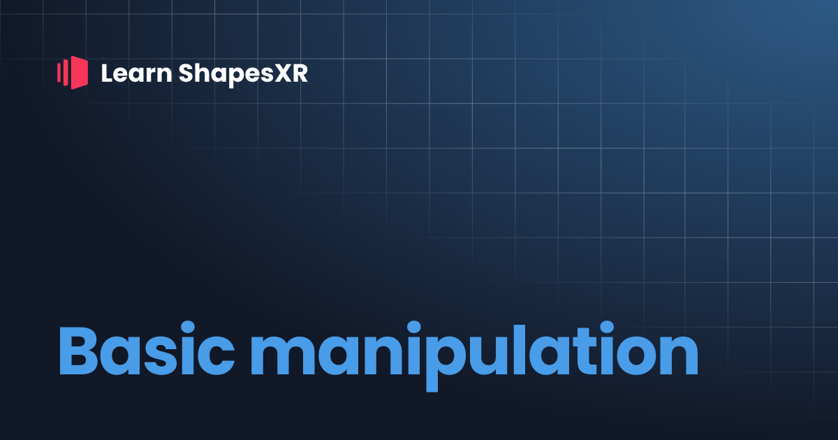 Basic manupulation | Learn ShapesXR