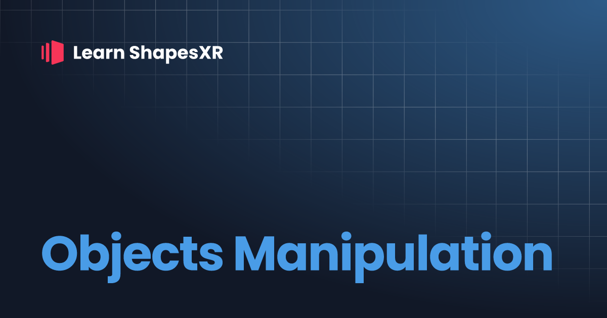 Objects Manipulation | Learn ShapesXR