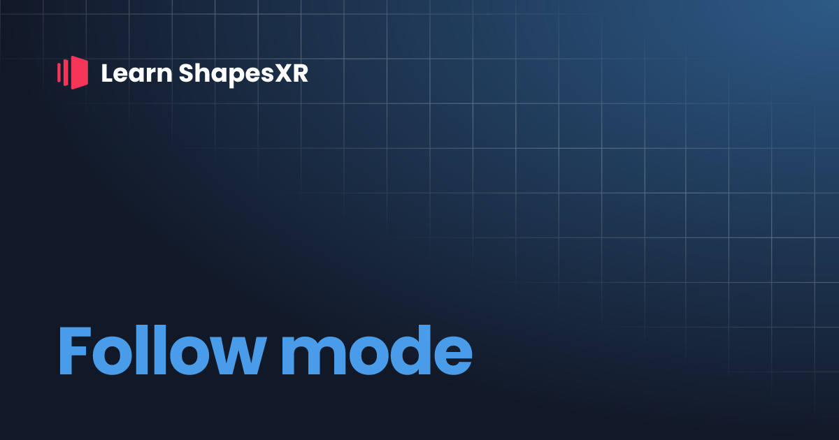 Follow mode | Learn ShapesXR