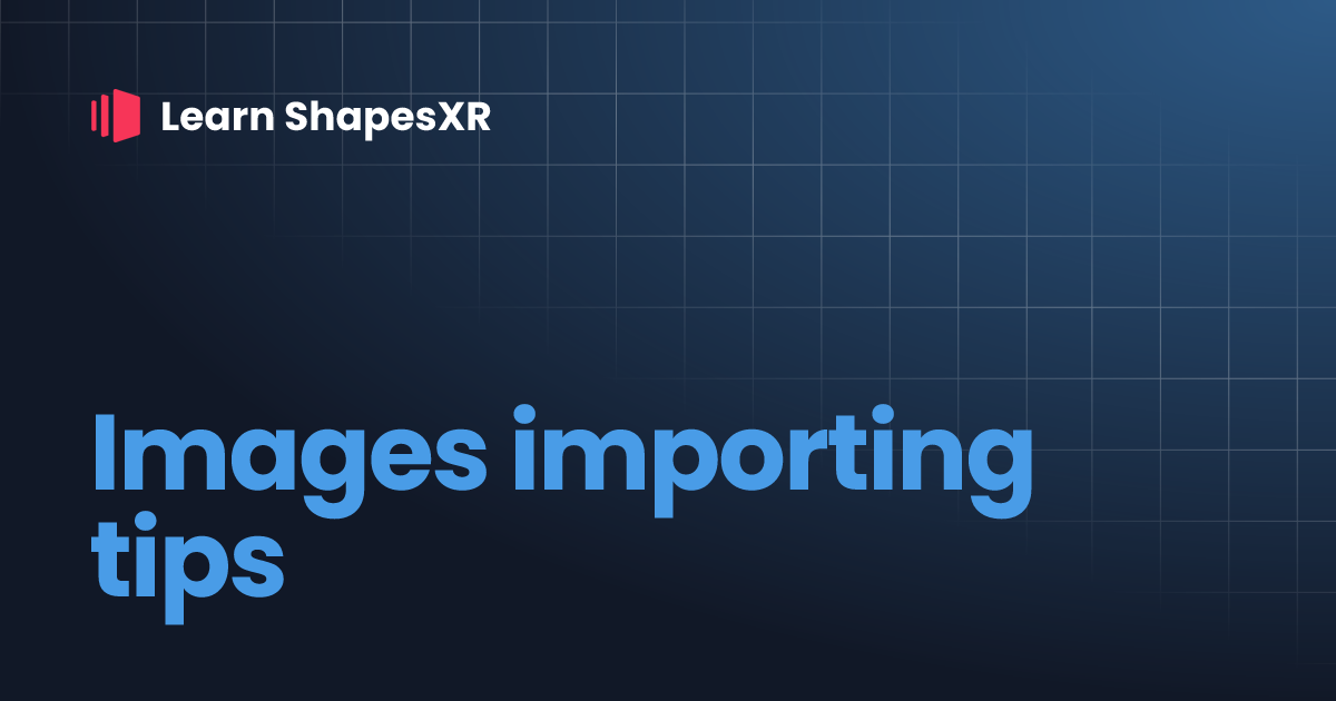Images importing tips | Learn ShapesXR